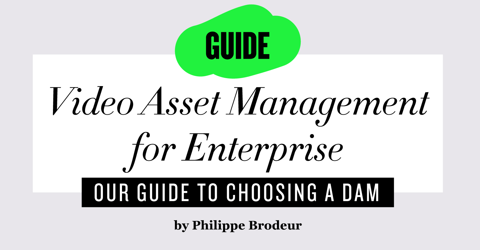 Video Asset Management for Enterprise | Our Guide To Choosing A Dam