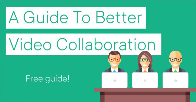 A Guide To Better Video Collaboration - Overcast HQ